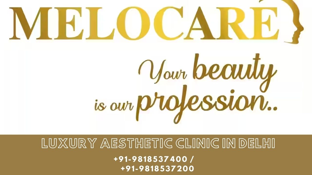 Celebrity Anti-Aging & Aesthetic Clinic In Delhi | Melocare Wellness